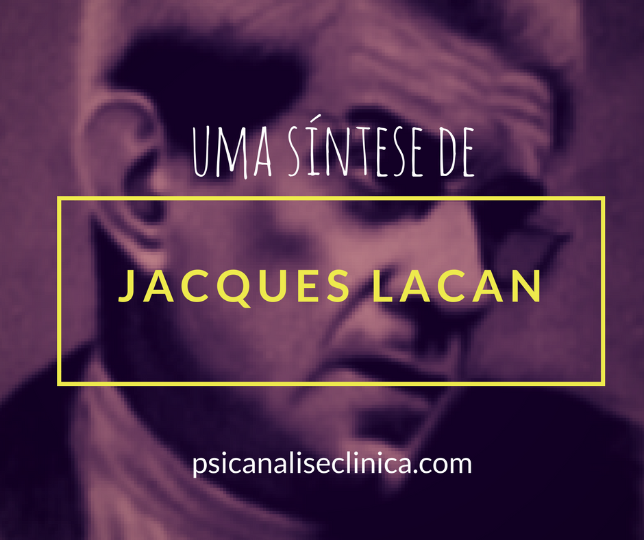 Jacques Lacan: resumo de vida e de sua psicanálise - Psicanálise Clínica