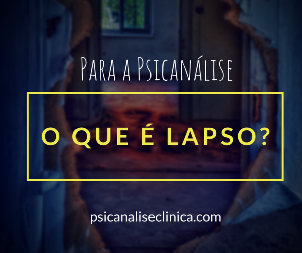 O que é Lapso para a psicanálise? - Psicanálise Clínica
