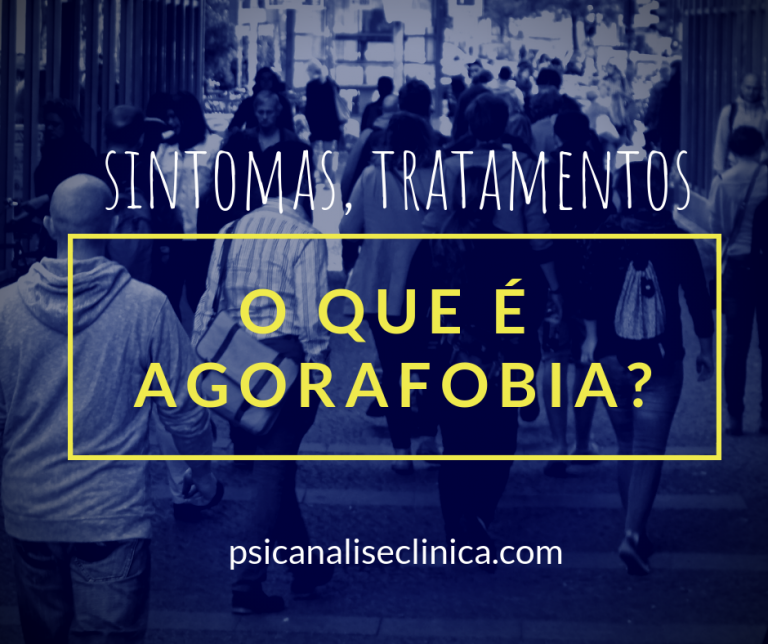 Agorafobia: o que é, sintomas, tratamentos - Psicanálise Clínica
