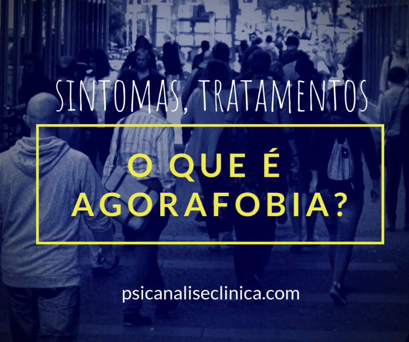 Agorafobia: o que é, sintomas, tratamentos - Psicanálise Clínica