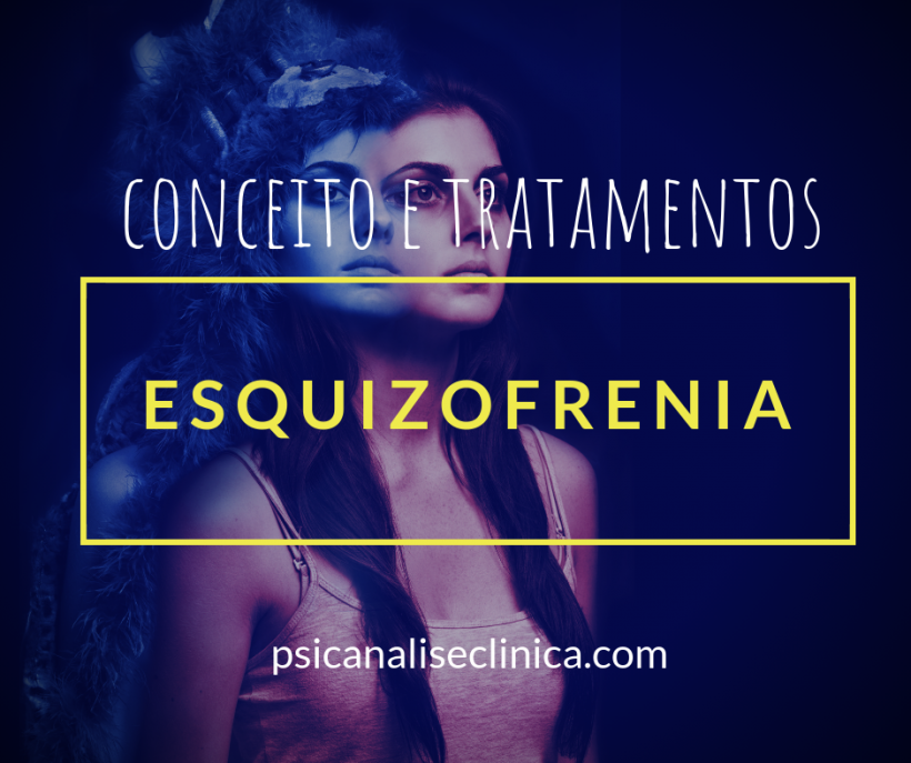 Esquizofrenia: conceito, sintomas e tratamentos - Psicanálise Clínica