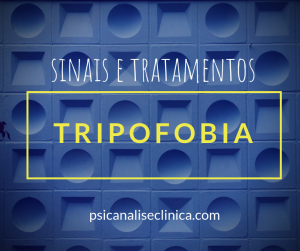 Tripofobia: 7 sinais e tratamentos na Psicanálise - Psicanálise Clínica