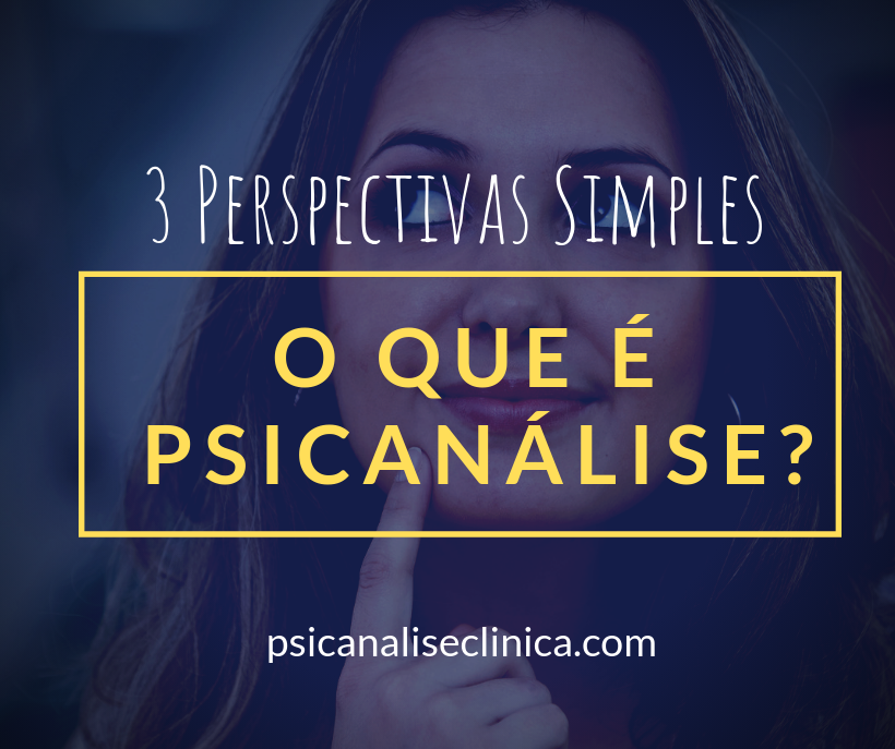O Que é Psicanálise Saiba Tudo Através De Três Perspectivas Simples