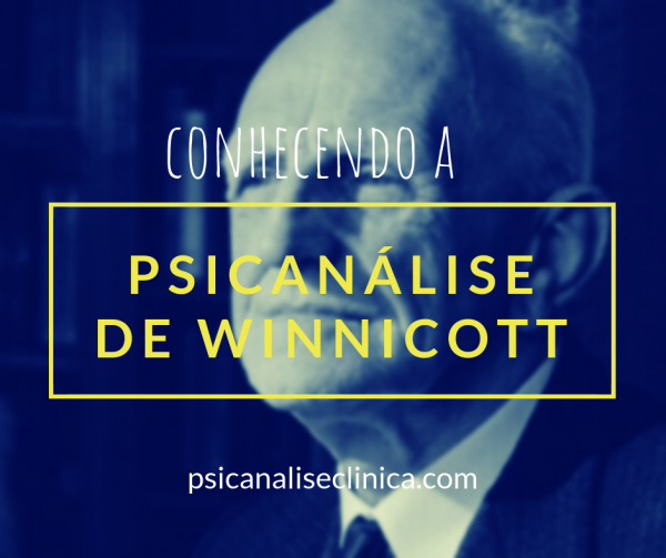 Psicanálise de Winnicott: fundamentos da teoria - Psicanálise Clínica