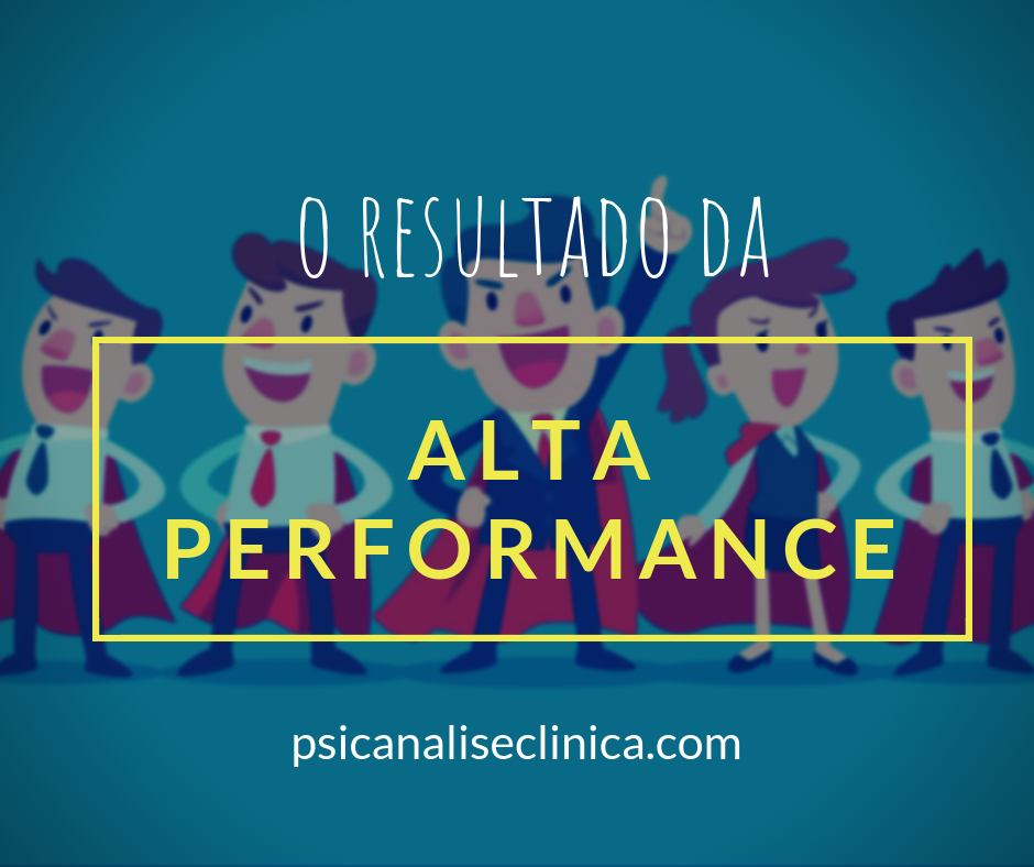 Alta performance: a mente de alto resultado - Psicanálise Clínica