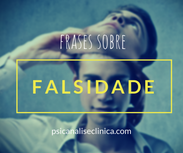 Frases de falsidade: 15 melhores - Psicanálise Clínica