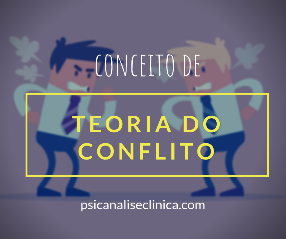 Teoria Do Conflito Definição E Exemplos Psicanálise Clínica
