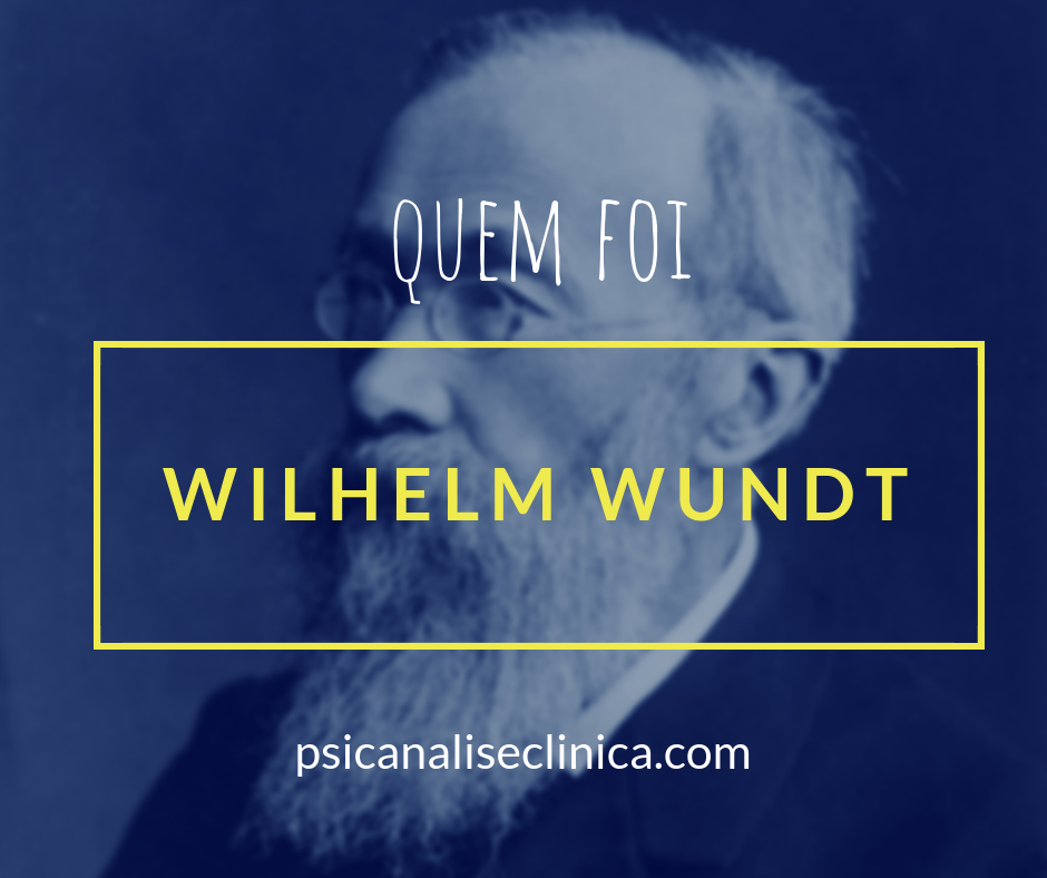Wilhelm Wundt: vida, obra e conceitos - Psicanálise Clínica