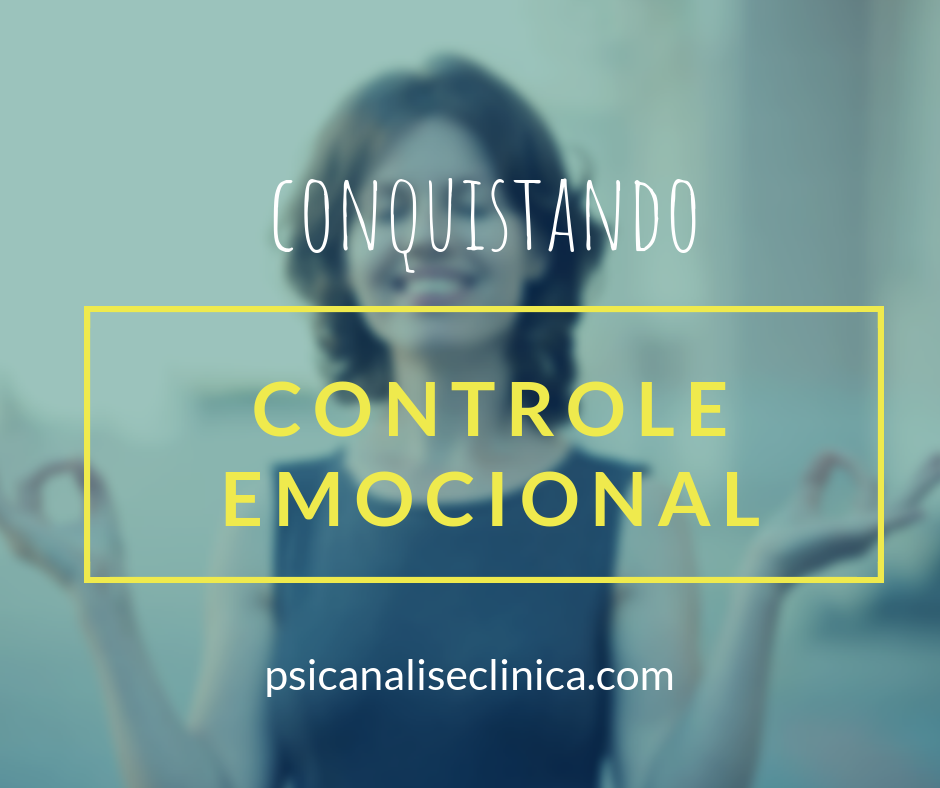 O que é controle emocional? 5 dicas para alcançar - Psicanálise Clínica