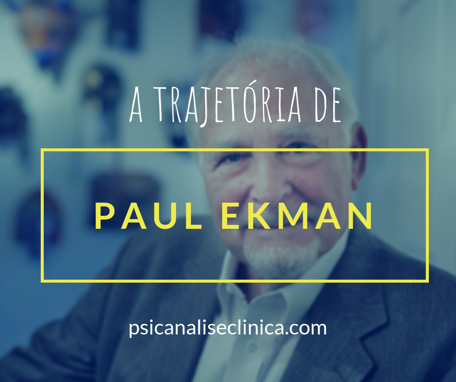 Paul Ekman: trajetória e conceitos em Psicologia - Psicanálise Clínica