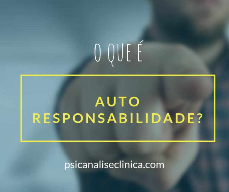 Auto responsabilidade: significado e 20 dicas - Psicanálise Clínica