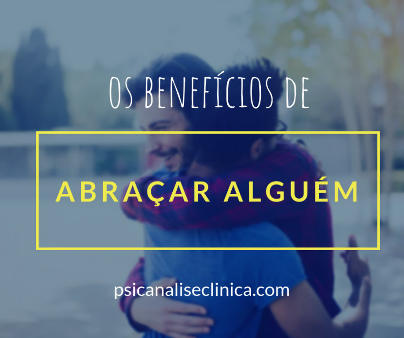 Abraçar alguém: 8 benefícios - Psicanálise Clínica