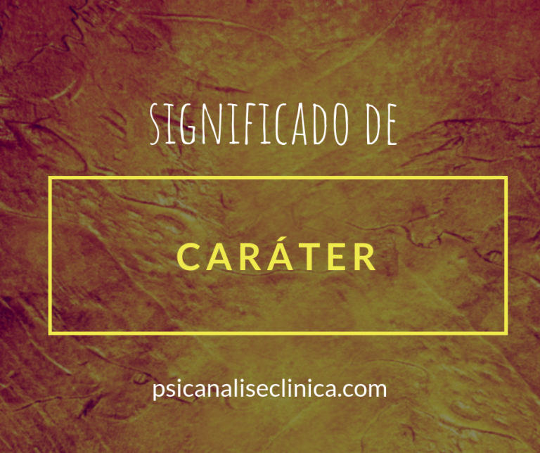 Caráter: definição e seus tipos segundo a psicologia - Psicanálise Clínica