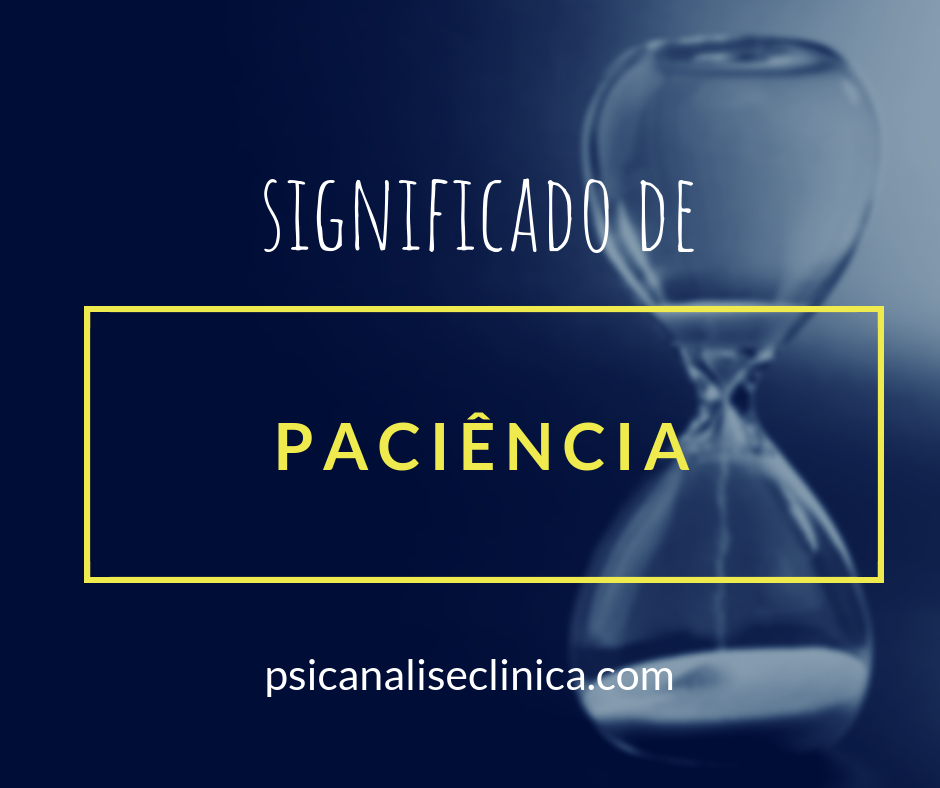 Paciência: significado e 5 dicas da psicologia - Psicanálise Clínica