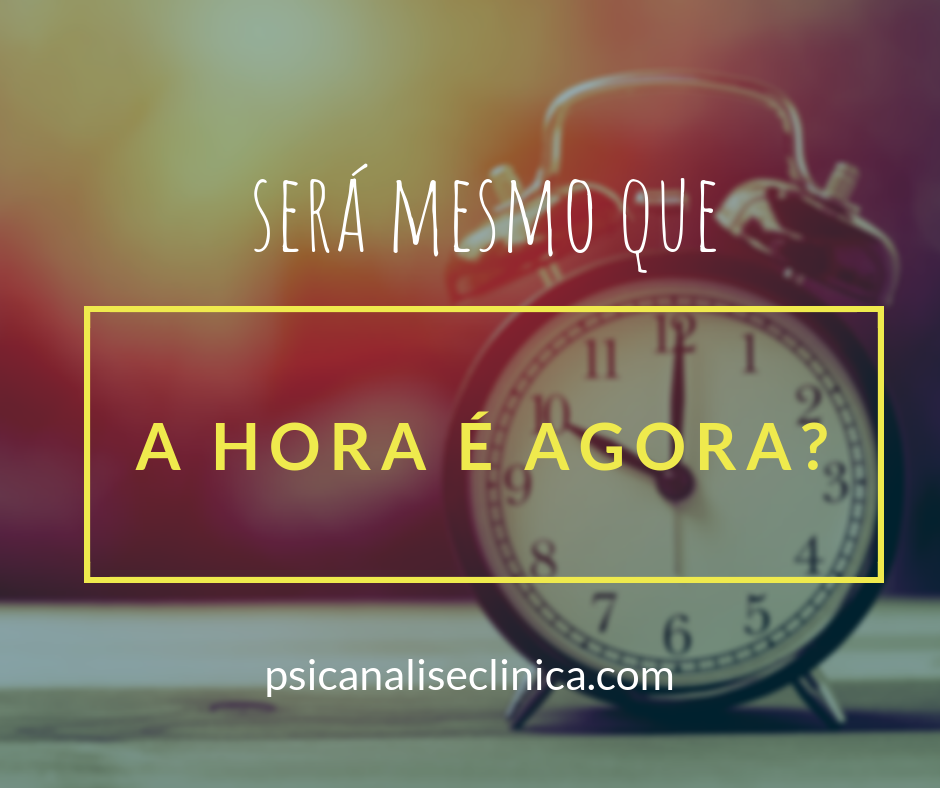 A hora é agora? As 15 perguntas para tomar decisão - Psicanálise Clínica