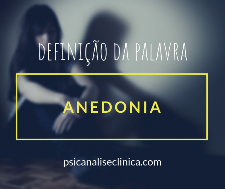 O que é Anedonia? Definição da palavra - Psicanálise Clínica
