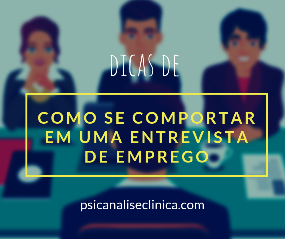 Como se comportar em uma entrevista de emprego - Psicanálise Clínica