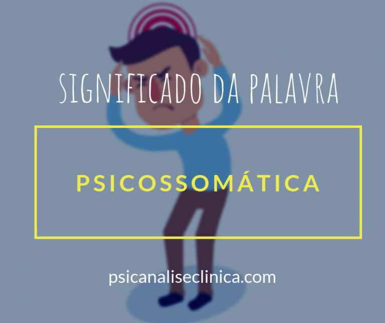 O que é psicossomática: definição e exemplos - Psicanálise Clínica