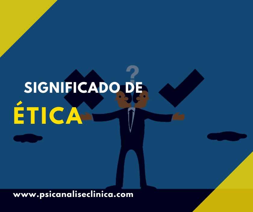 O que é Ética? Saiba tudo sobre este Termo - Psicanálise Clínica