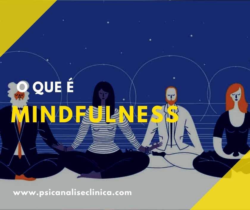 O que é Mindfulness? Os 3 princípios e técnicas - Psicanálise Clínica