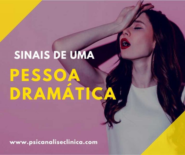 O que são pessoas dramáticas: 20 sinais - Psicanálise Clínica