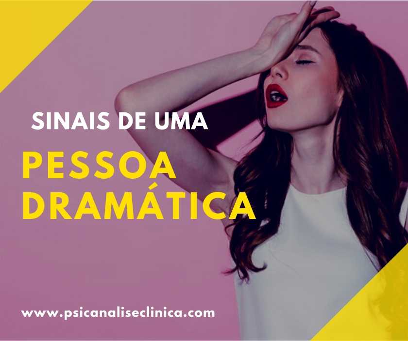 O que são pessoas dramáticas: 20 sinais - Psicanálise Clínica