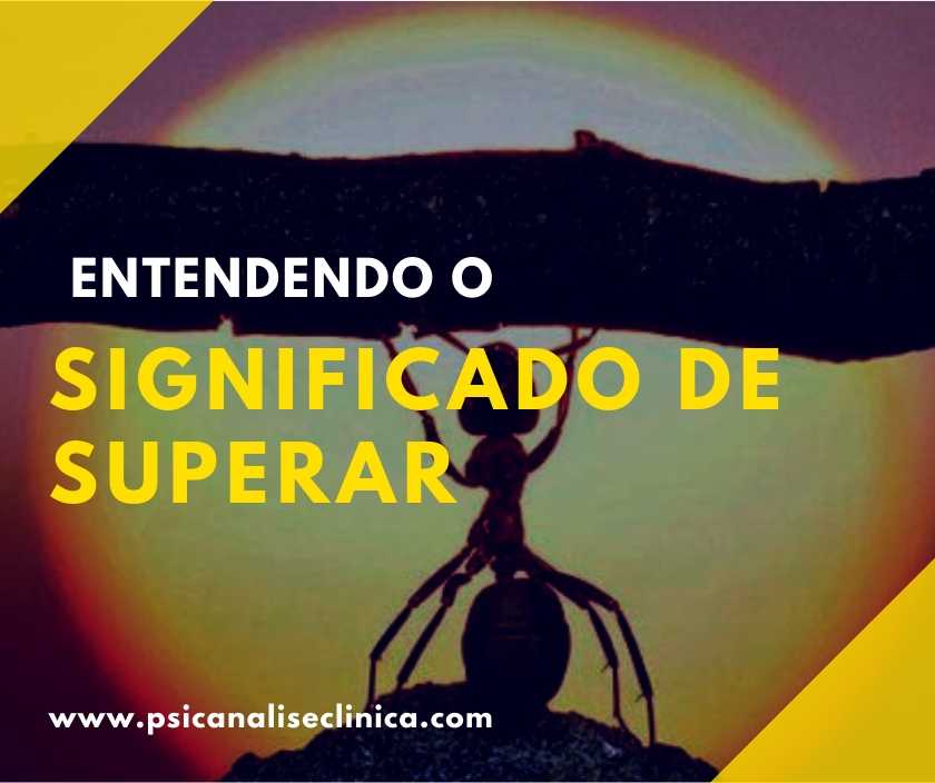 Significado de Superar no dicionário e na psicologia - Psicanálise Clínica
