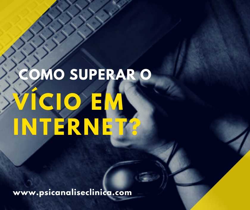 Vicio em Internet: definição e 3 dicas para superar - Psicanálise Clínica
