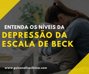 Escala de Beck: entenda os 3 níveis da depressão - Psicanálise Clínica