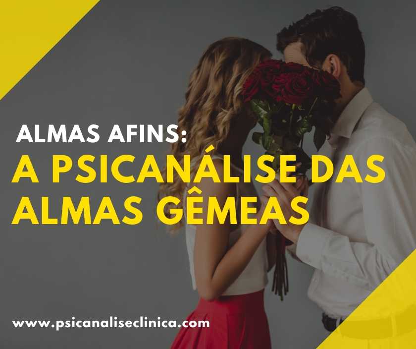 Almas afins: a psicanálise das almas gêmeas - Psicanálise Clínica
