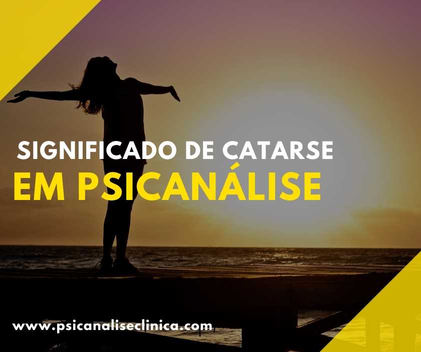 Significado de catarse em Psicanálise - Psicanálise Clínica