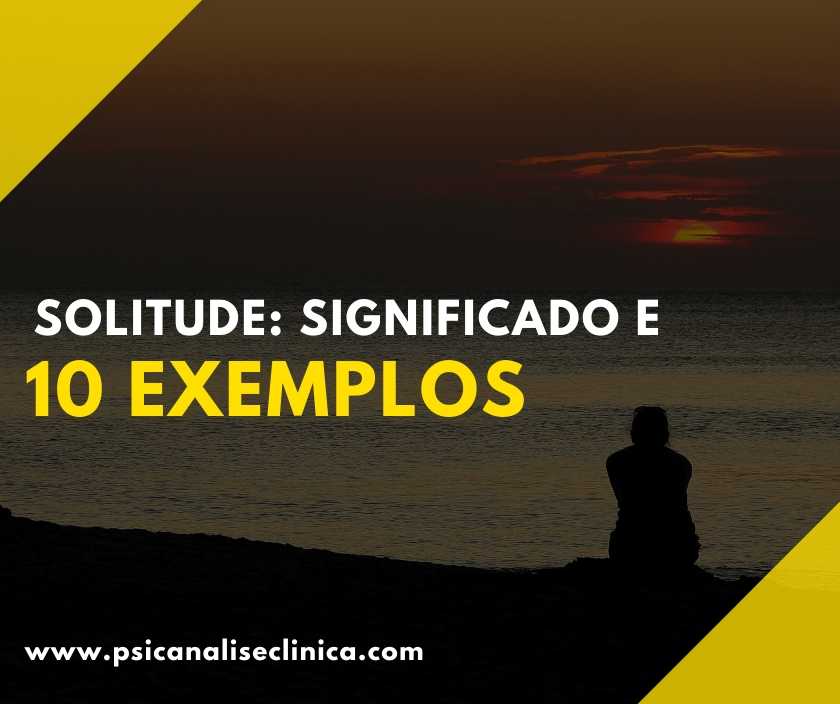 Solitude: significado e 10 exemplos - Psicanálise Clínica