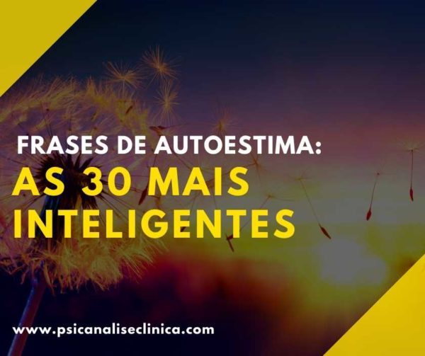 Frases de Autoestima: as 30 mais inteligentes - Psicanálise Clínica