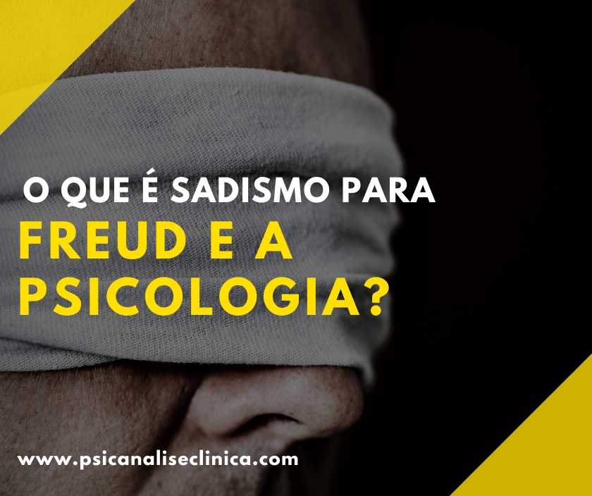 O que é sadismo para Freud e a Psicologia? - Psicanálise Clínica