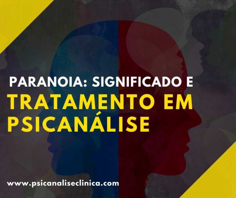 Paranoia: significado e tratamento em Psicanálise - Psicanálise Clínica