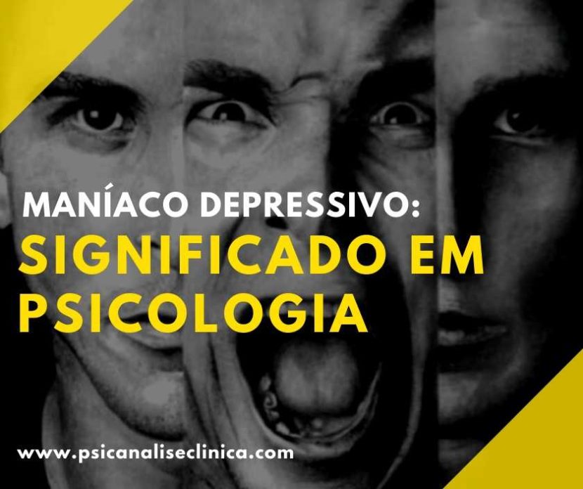 Maníaco depressivo: significado em Psicologia - Psicanálise Clínica