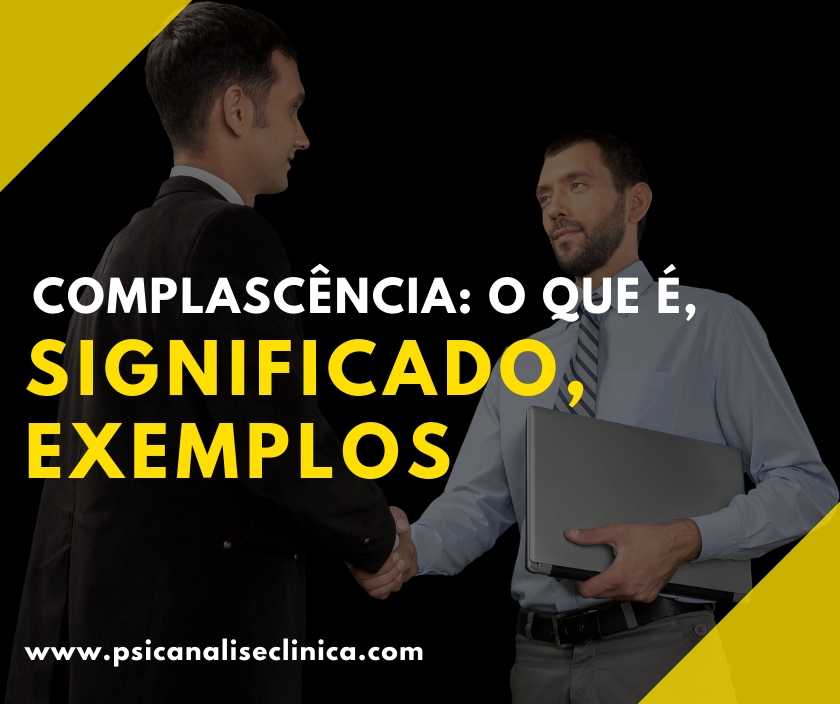 Complacência: o que é, significado, exemplos - Psicanálise Clínica