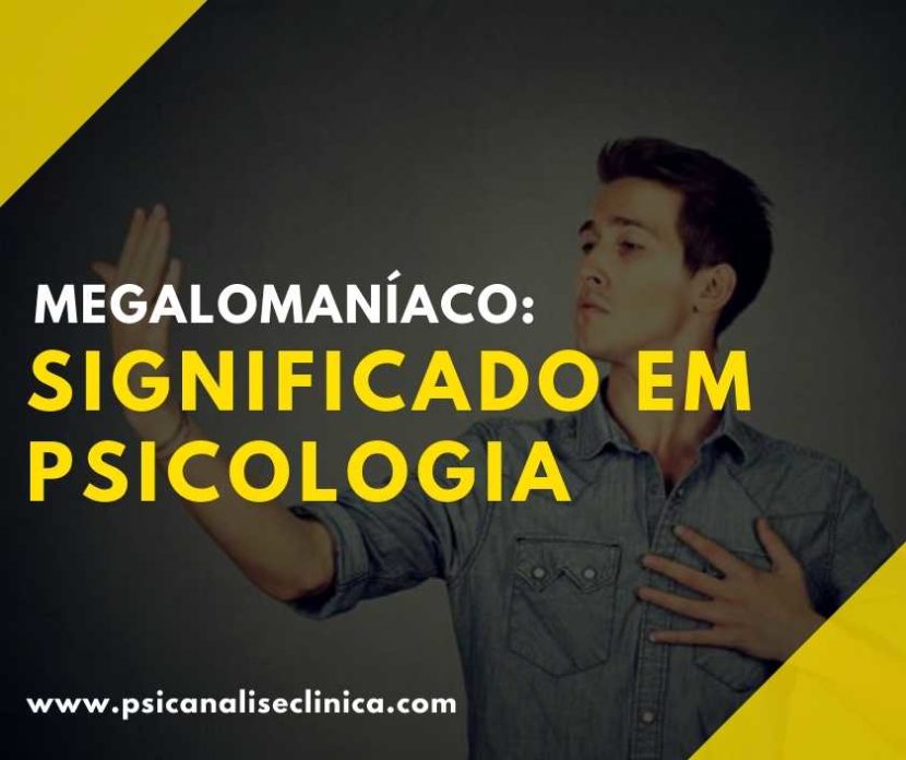 Megalomaníaco: significado em Psicologia - Psicanálise Clínica