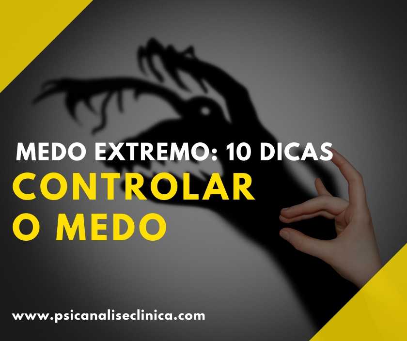 Medo Extremo: 10 dicas controlar o medo - Psicanálise Clínica