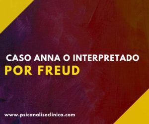 Caso Anna O interpretado por Freud - Psicanálise Clínica
