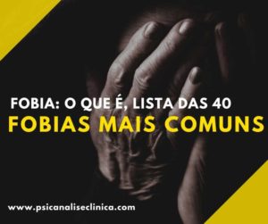 Fobia: o que é, lista das 40 fobias mais comuns - Psicanálise Clínica