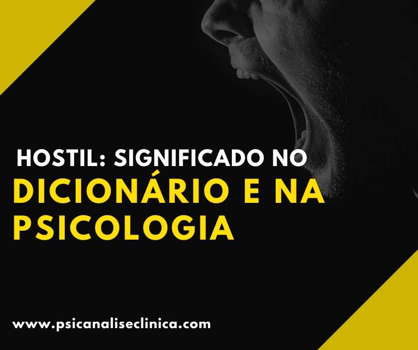 Hostil: significado no dicionário e na Psicologia - Psicanálise Clínica