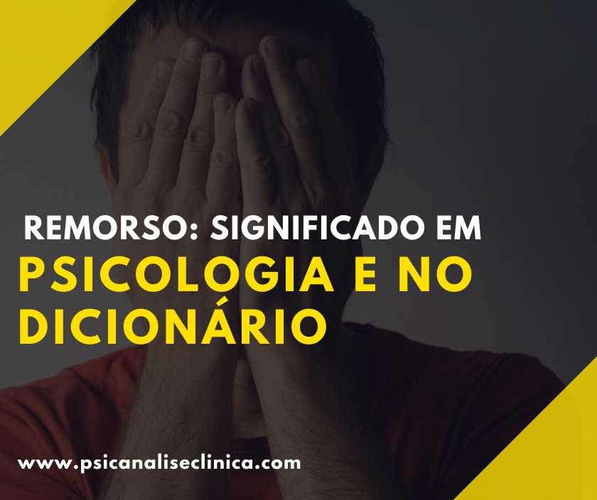 Remorso: significado em Psicologia e no Dicionário - Psicanálise Clínica