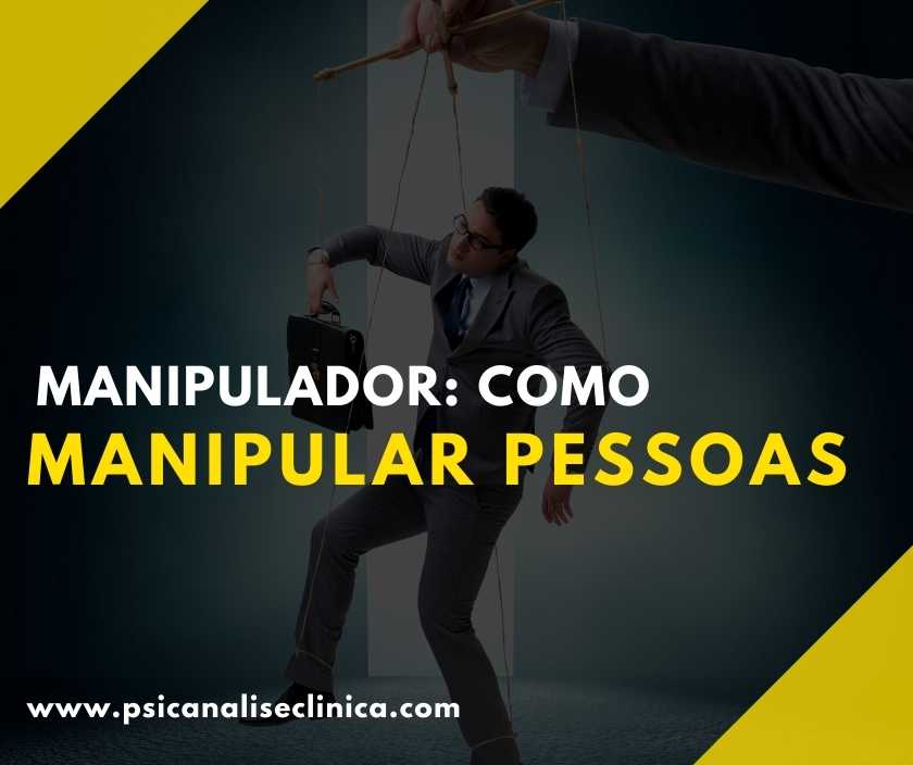Manipulador: como manipular pessoas - Psicanálise Clínica