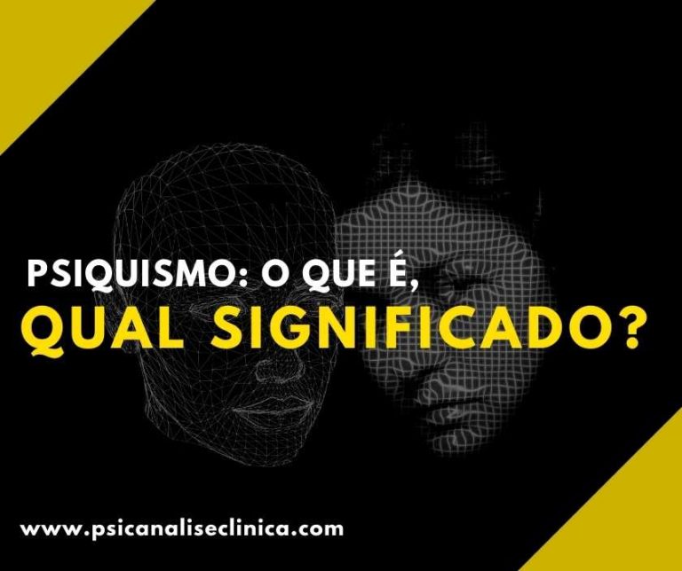 Psiquismo: o que é, qual significado - Psicanálise Clínica