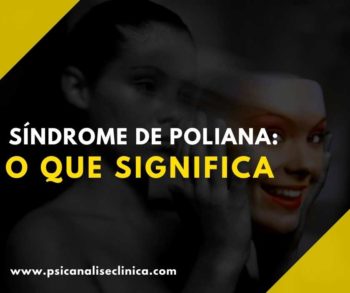 Síndrome de Poliana: o que significa - Psicanálise Clínica