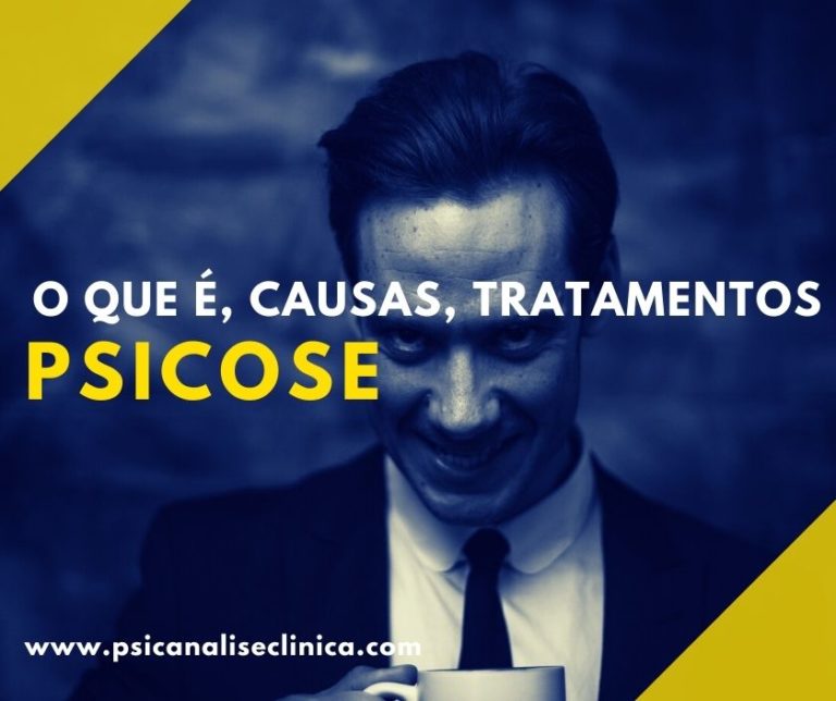 Psicose: significado, causas e tratamentos - Psicanálise Clínica