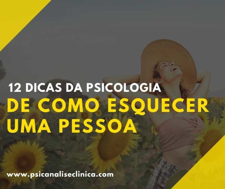 Como esquecer uma pessoa? 13 dicas da psicologia - Psicanálise Clínica