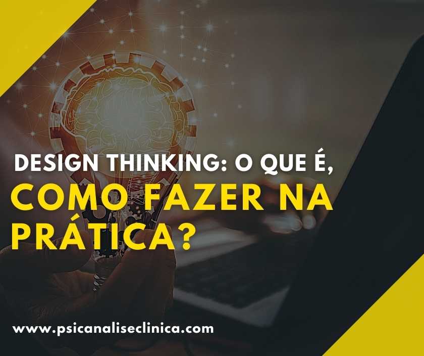 Design Thinking: o que é, como fazer na prática? - Psicanálise Clínica