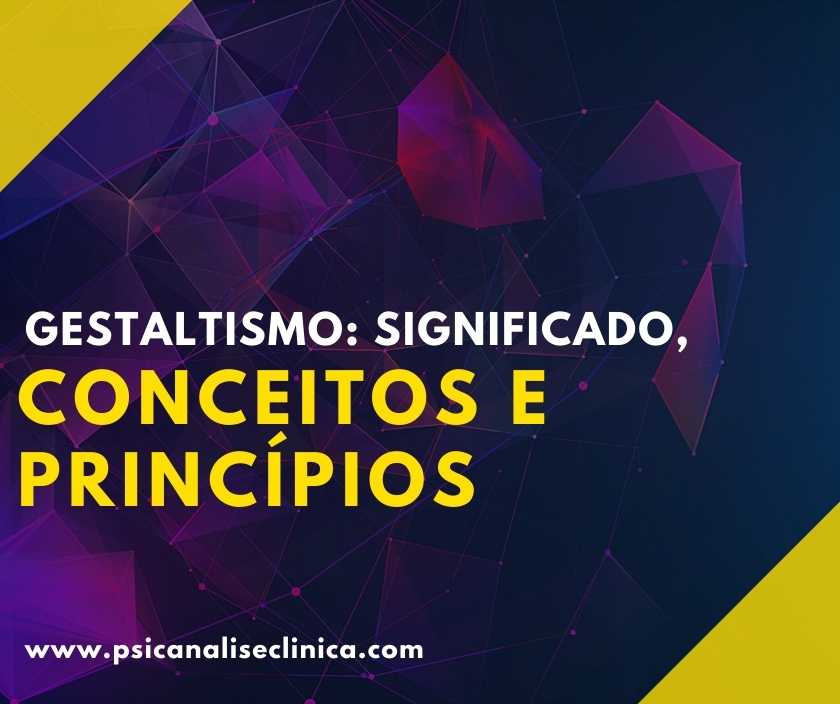 Gestaltismo: significado, conceitos e princípios - Psicanálise Clínica